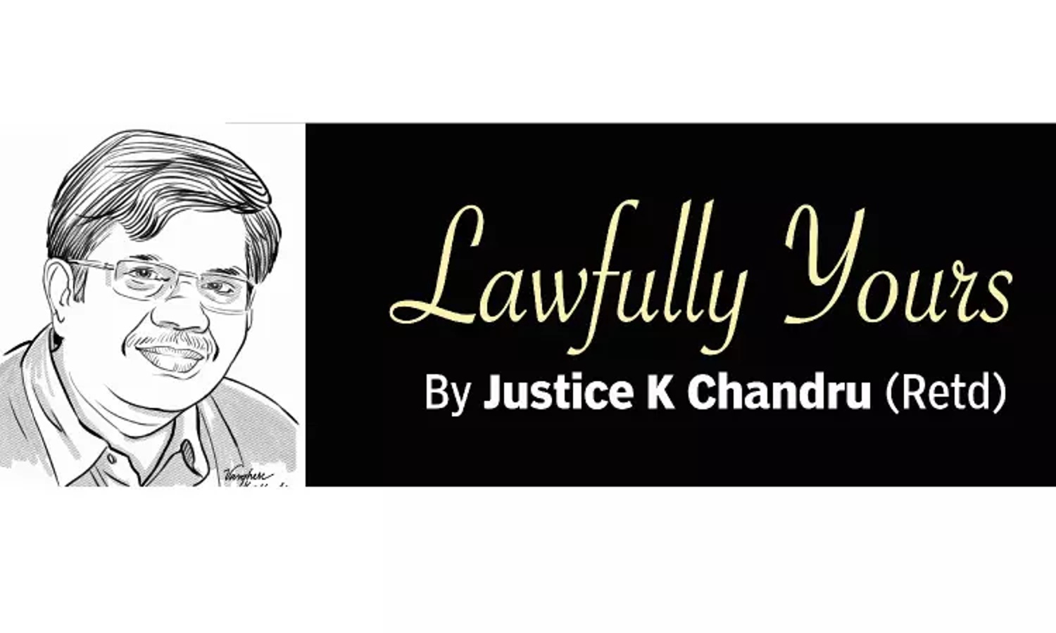 Lawfully yours: By Retd Justice K Chandru